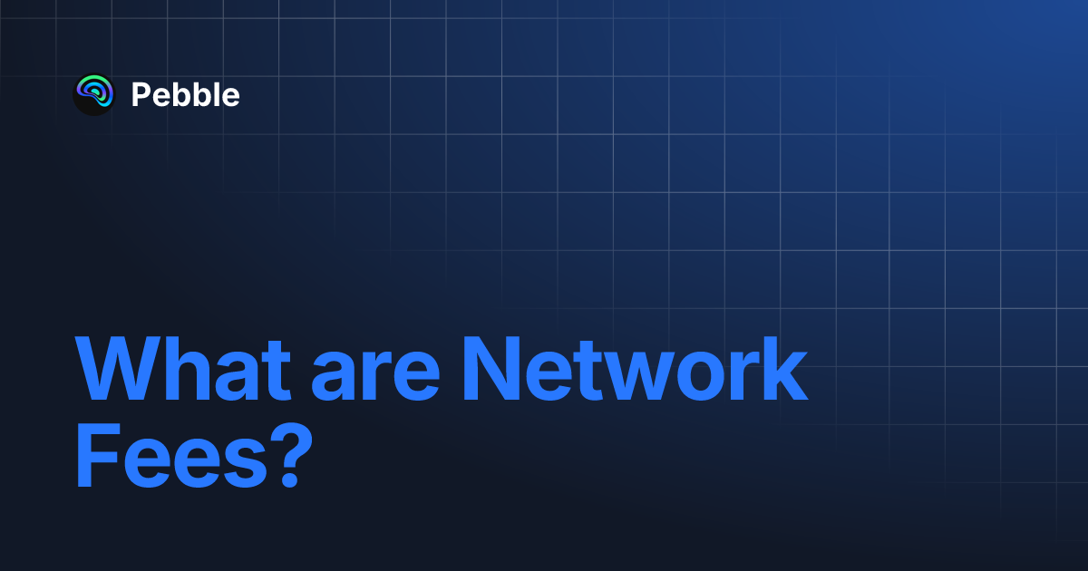 What are Network Fees? | Pebble