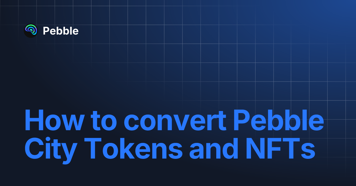 How to convert Pebble City Tokens and NFTs | Pebble