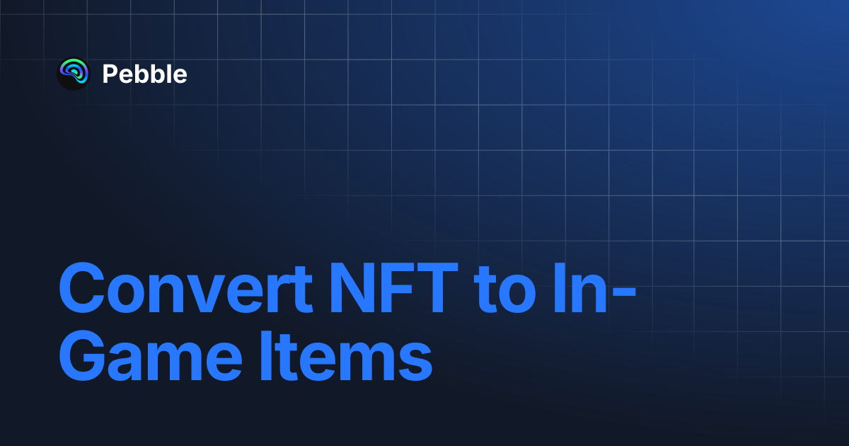 Convert NFT to In-Game Items | Pebble